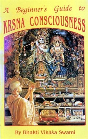 A Beginner's Guide to Krishna Consciousness by Bhakti Vikasa Swami