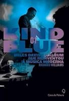 The Blue Moment: Miles Davis's Kind of Blue and the Remaking of Modern ...