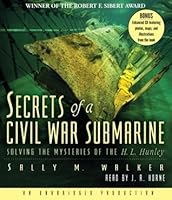 Secrets of a Civil War Submarine: Solving the Mysteries of the H. L ...
