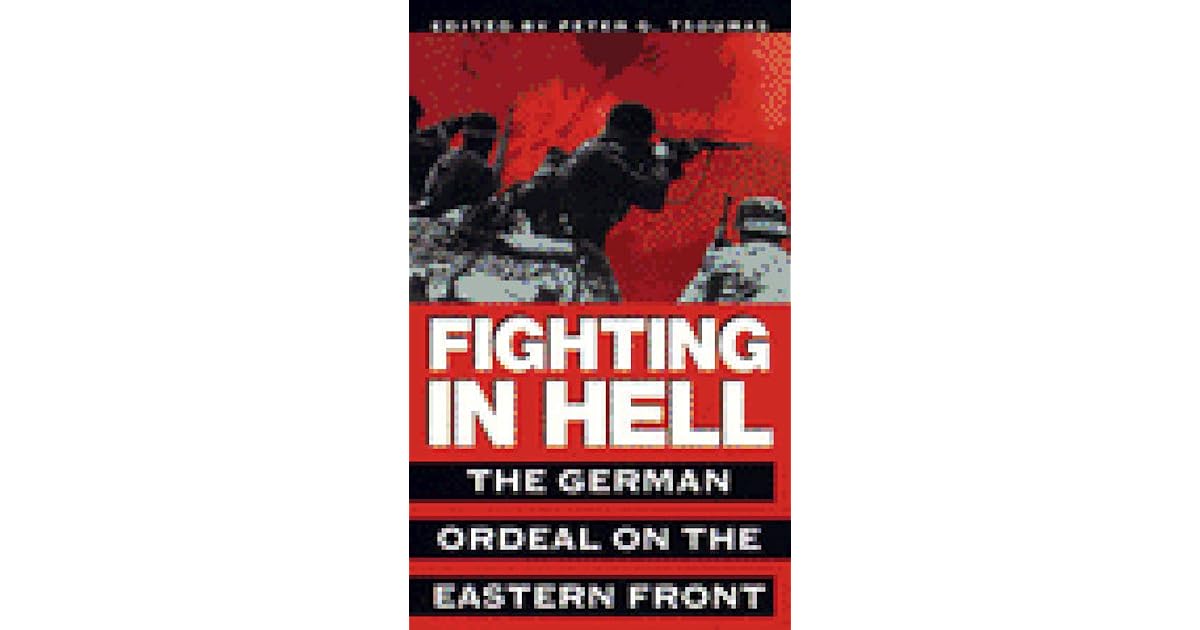 Fighting in Hell: The German Ordeal on the Eastern Front by Peter G ...