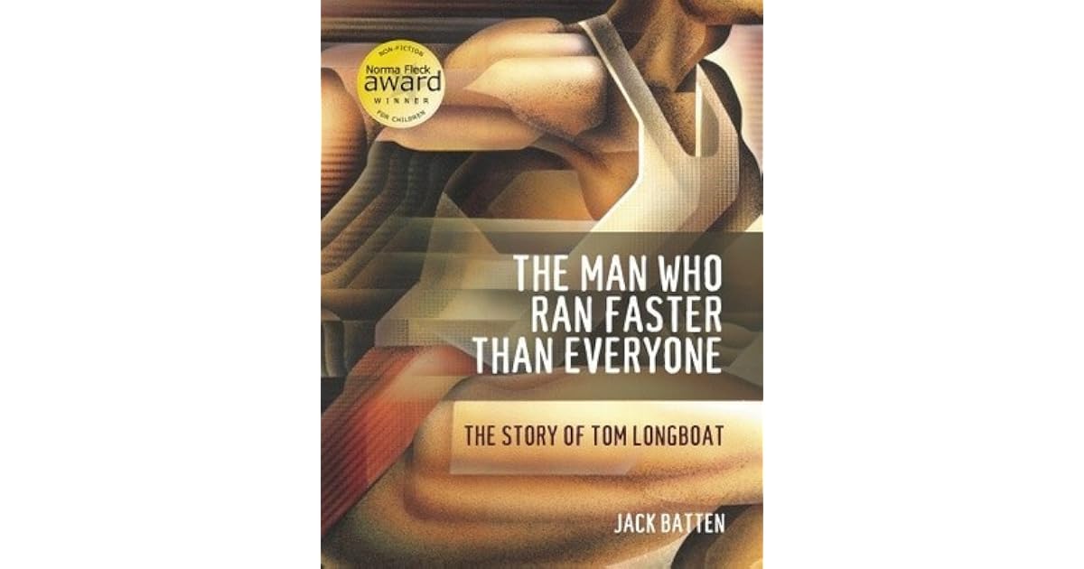 The Man Who Ran Faster Than Everyone: The Story of Tom Longboat by Jack ...