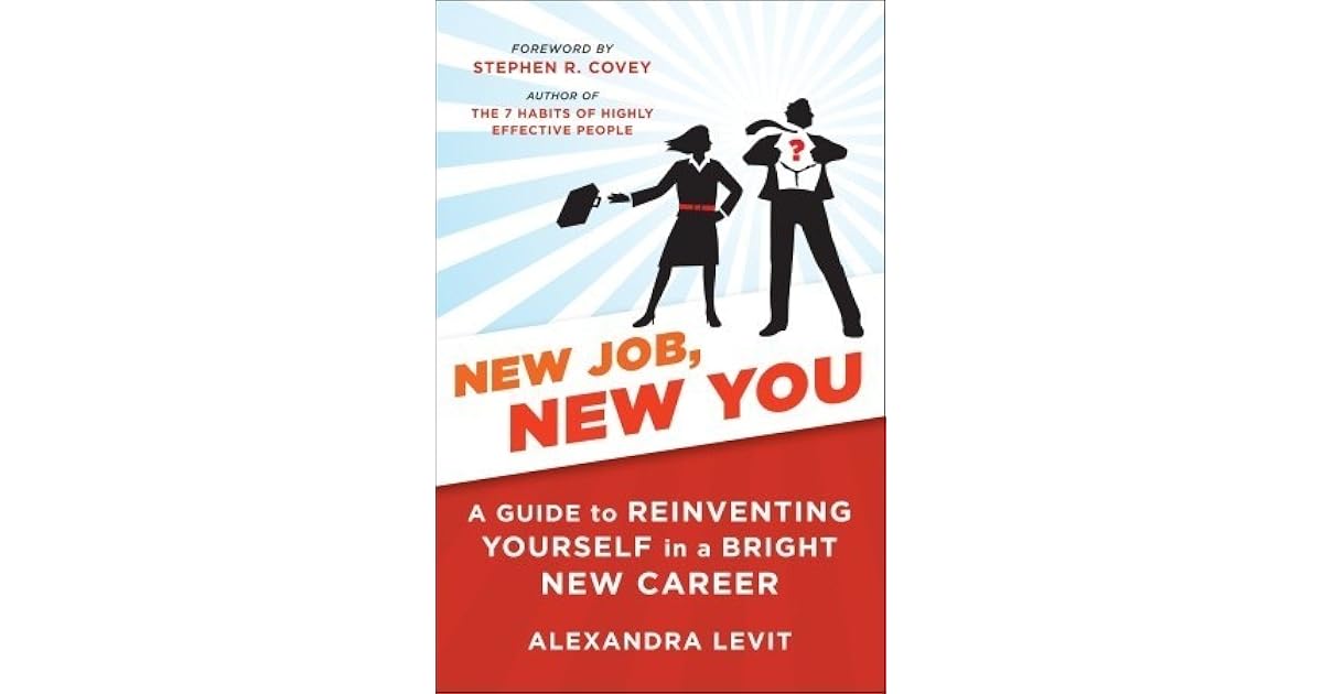 New Job, New You: A Guide to Reinventing Yourself in a Bright New ...