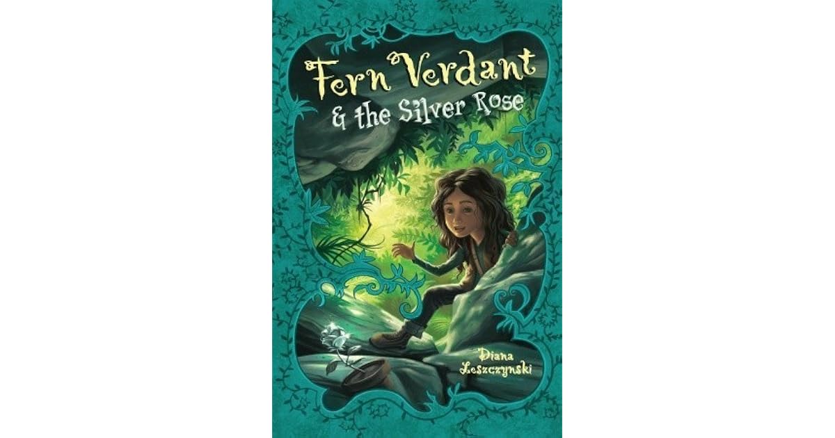 Fern Verdant and the Silver Rose by Diana Leszczynski