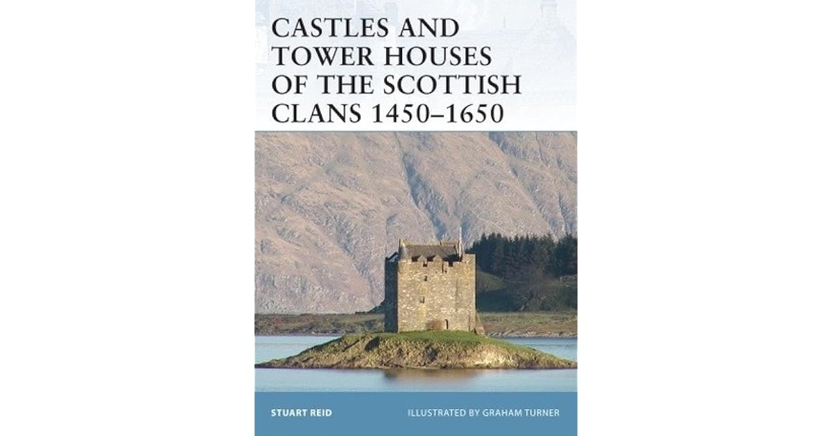 Castles and Tower Houses of the Scottish Clans 1450–1650 by Stuart Reid
