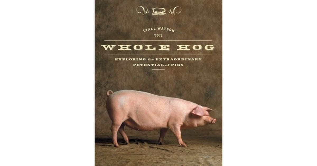 The Whole Hog: Exploring the Extraordinary Potential of Pigs by Lyall ...