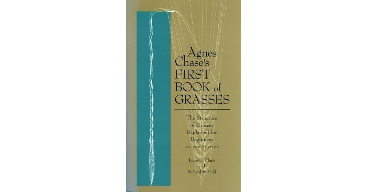 Agnes Chase's First Book of Grasses: The Structure of Grasses Explained ...