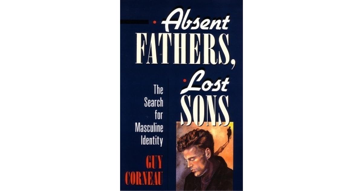 Absent Fathers, Lost Sons: The Search for Masculine Identity by Guy Corneau