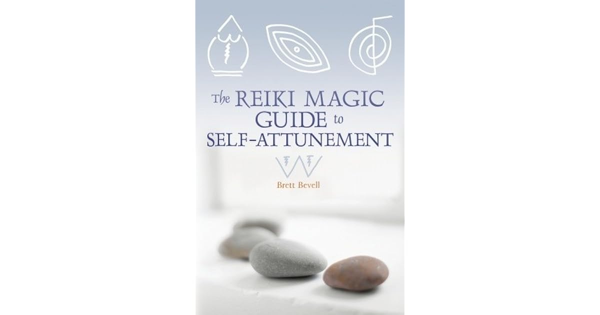 The Reiki Magic Guide to Self-Attunement by Brett Bevell