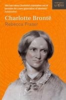Charlotte Brontë: A Writer's Life by Rebecca Fraser