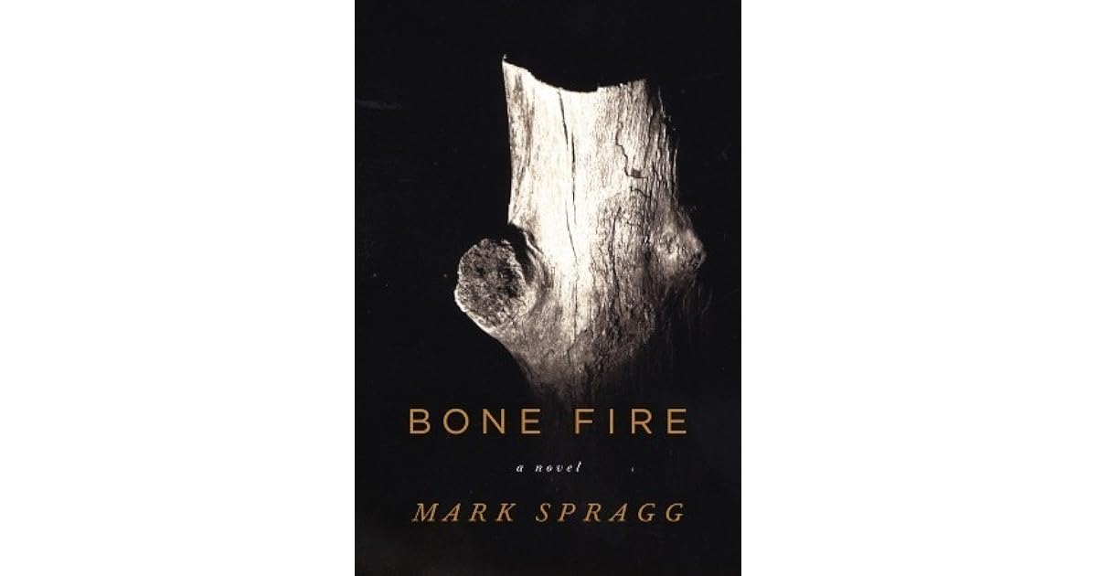 Bone Fire by Mark Spragg
