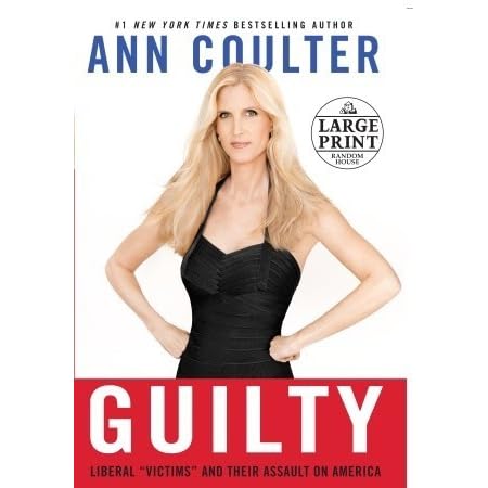 Guilty: Liberal "Victims" and Their Assault on America by Ann Coulter ...