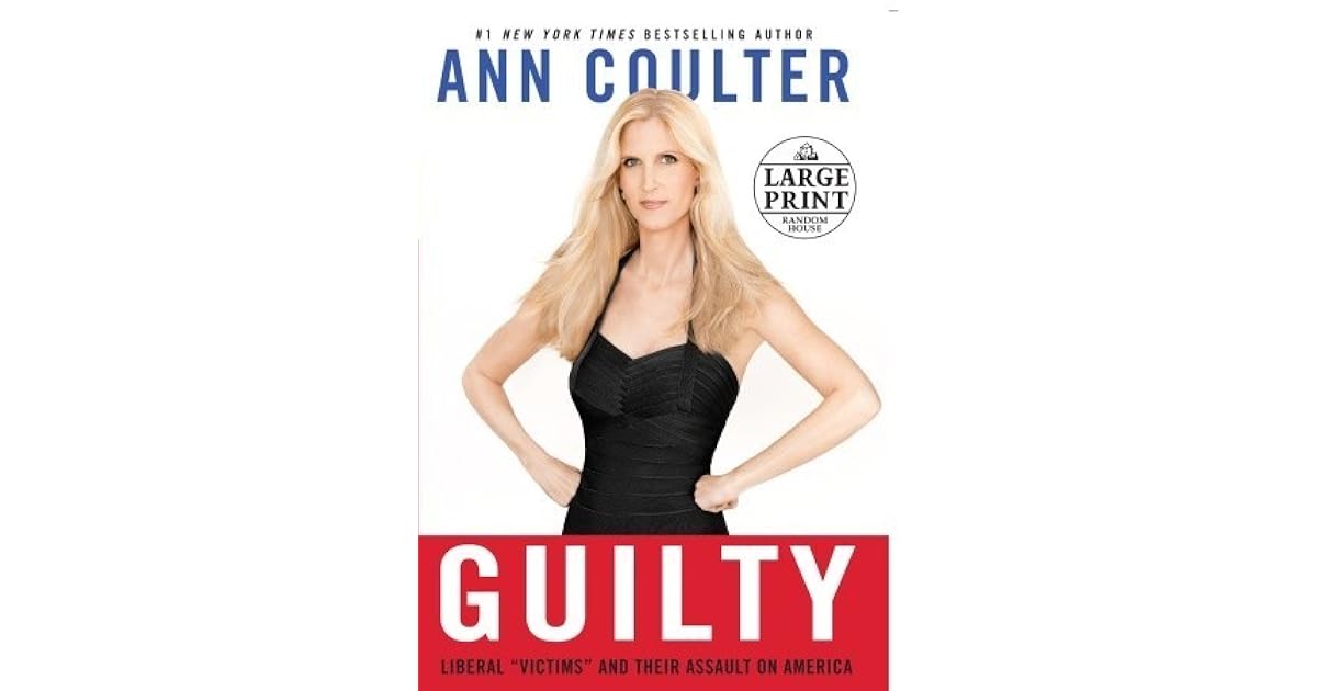 Guilty: Liberal "Victims" and Their Assault on America by Ann Coulter