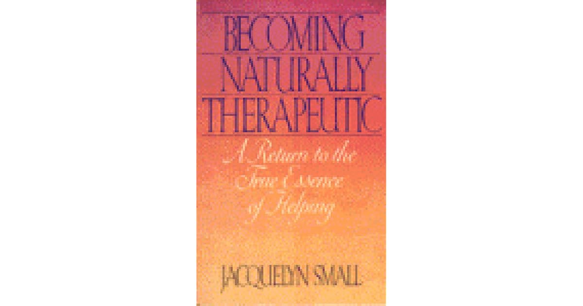 Becoming Naturally Therapeutic: A Return To The True Essence Of Helping ...
