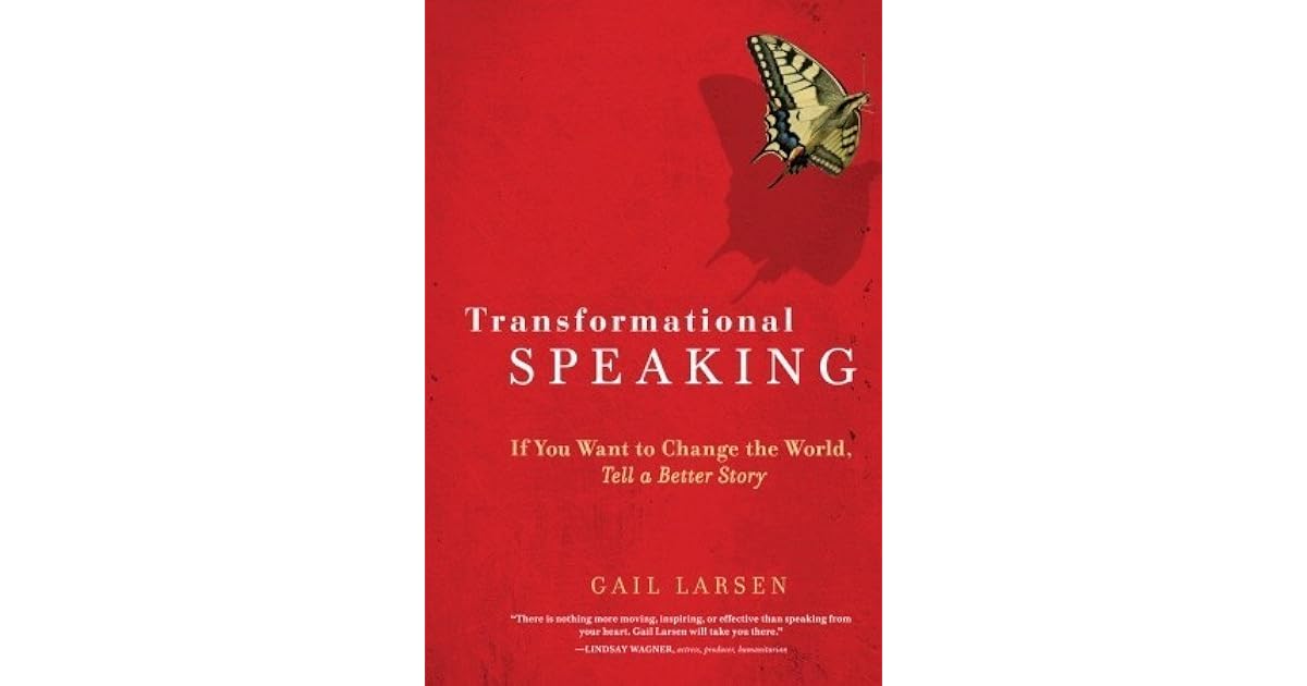Transformational Speaking: If You Want to Change the World, Tell a ...