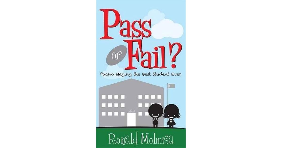 Pass or Fail?: Paano Maging the Best Student Ever by Ronald Molmisa