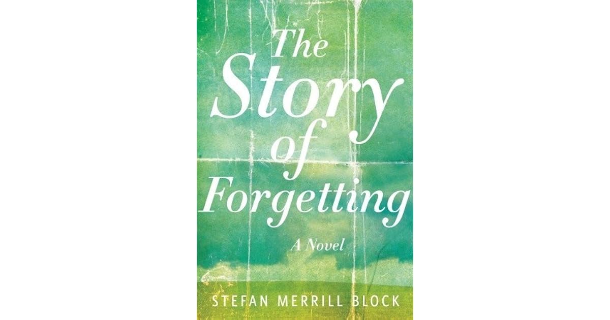 The Story of Forgetting by Stefan Merrill Block