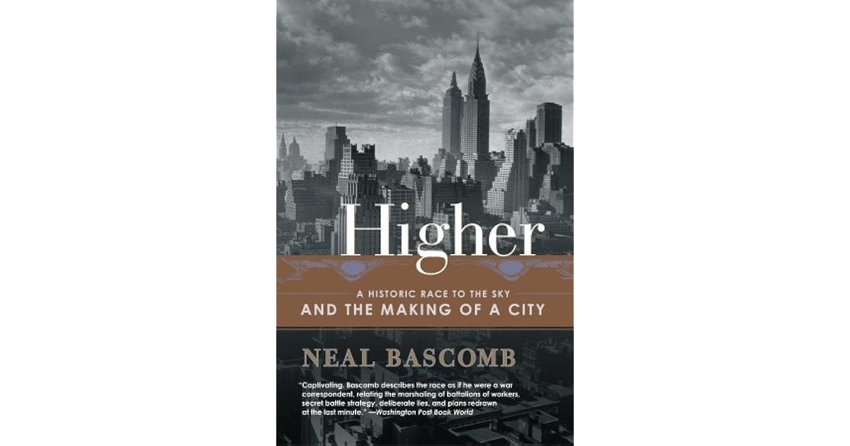 Higher: A Historic Race to the Sky and the Making of a City by Neal Bascomb