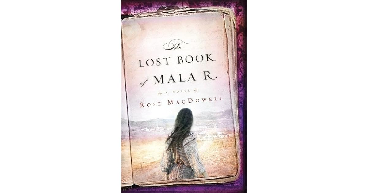 The Lost Book of Mala R. by Rose MacDowell