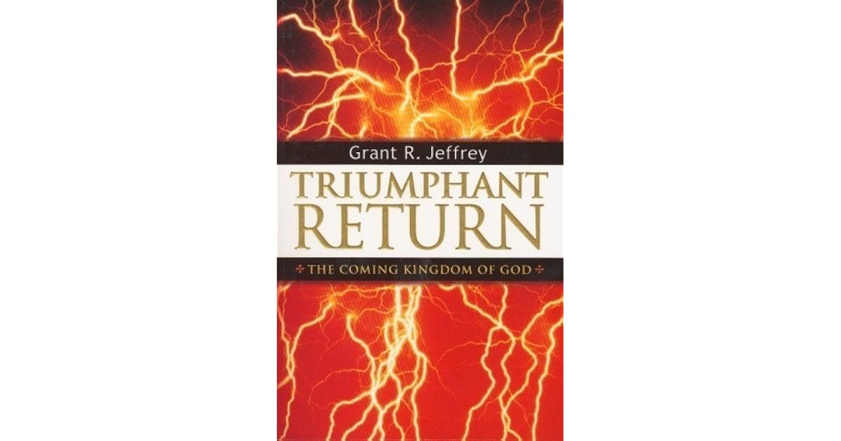 Triumphant Return: The Coming Kingdom of God by Grant R. Jeffrey
