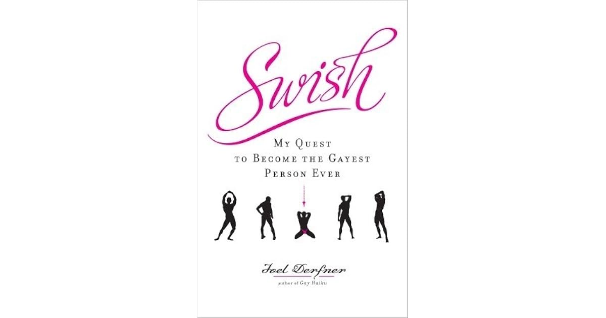 Swish: My Quest to Become the Gayest Person Ever by Joel Derfner