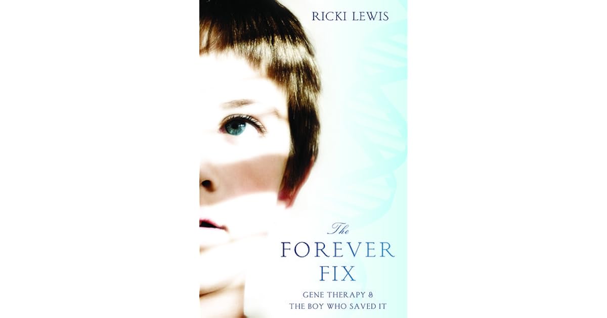 The Forever Fix: Gene Therapy and the Boy Who Saved It by Ricki Lewis