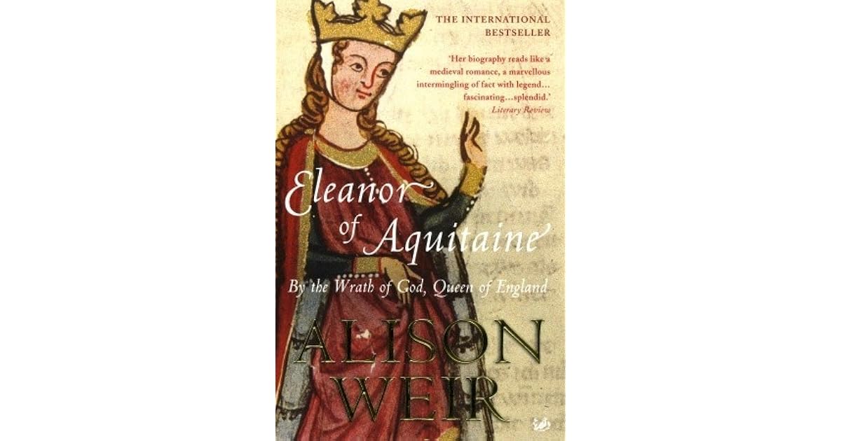 Eleanor of Aquitaine: By the Wrath of God, Queen of England by Alison Weir