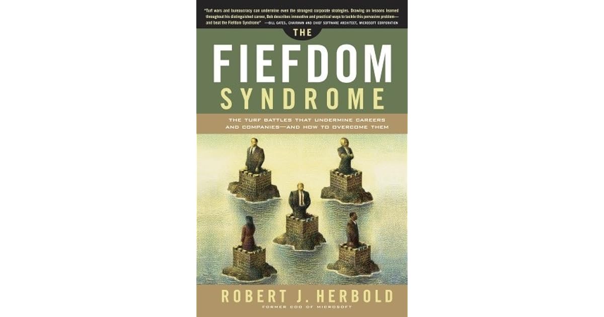 The Fiefdom Syndrome: The Turf Battles That Undermine Careers and ...