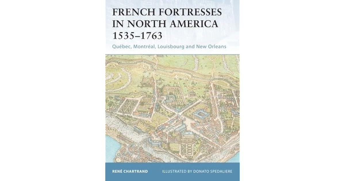 French Fortresses in North America 1535–1763: Québec, Montréal ...