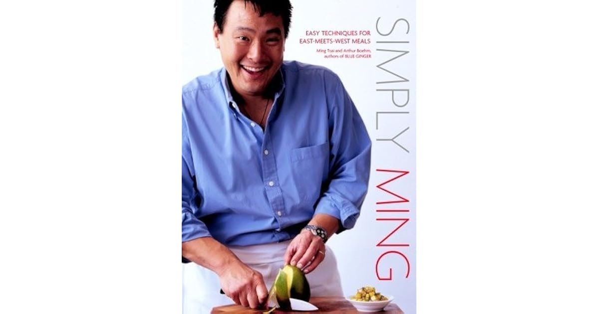 Simply Ming: Easy Techniques for East-Meets-West Meals by Ming Tsai