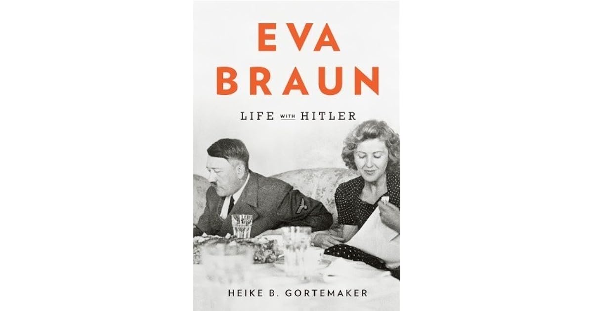 Eva Braun: Life with Hitler by Heike B. Görtemaker
