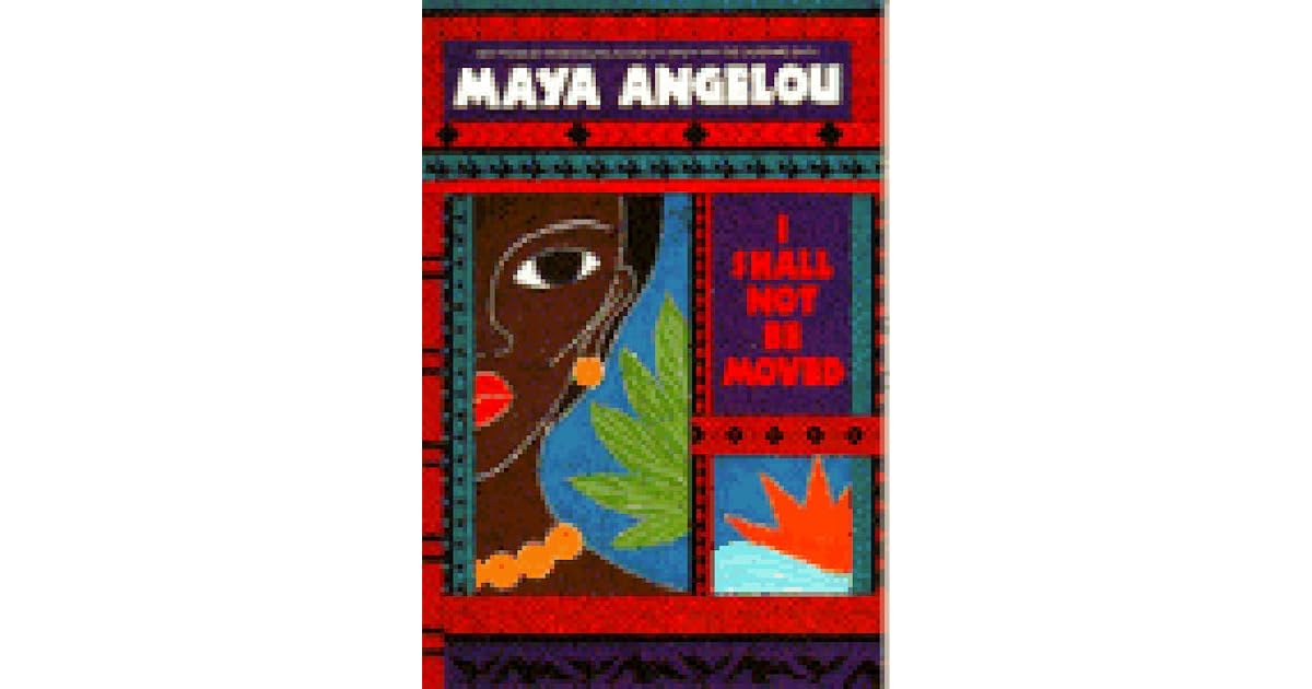 I Shall Not Be Moved by Maya Angelou