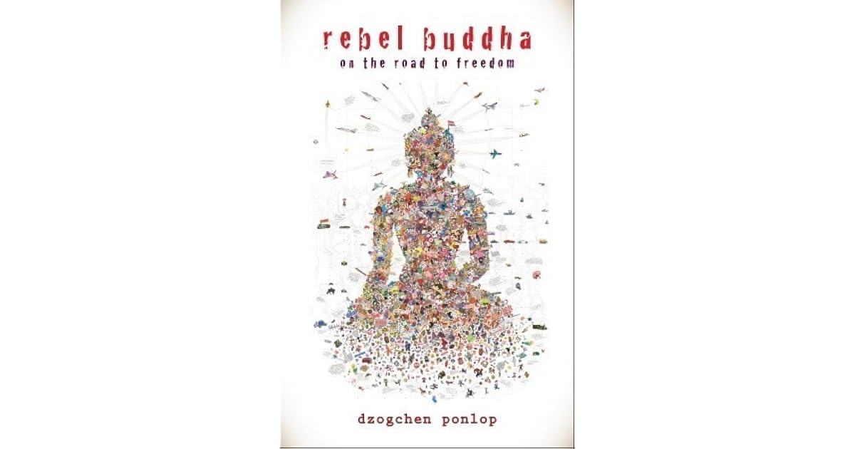 Rebel Buddha: On the Road to Freedom by Dzogchen Ponlop