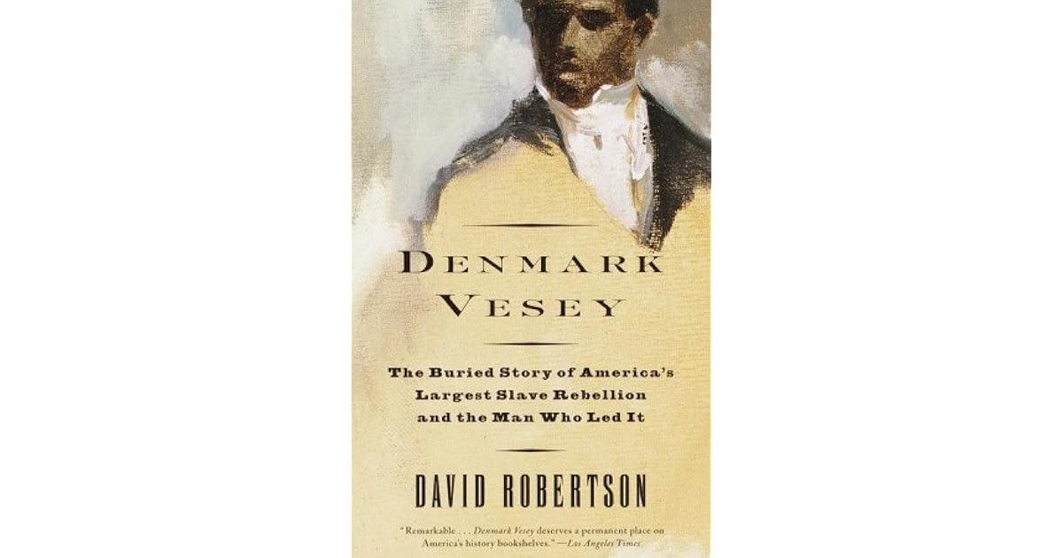 Denmark Vesey: The Buried Story of America's Largest Slave Rebellion ...