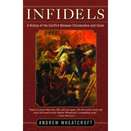 Infidels: A History of the Conflict Between Christendom and Islam by ...