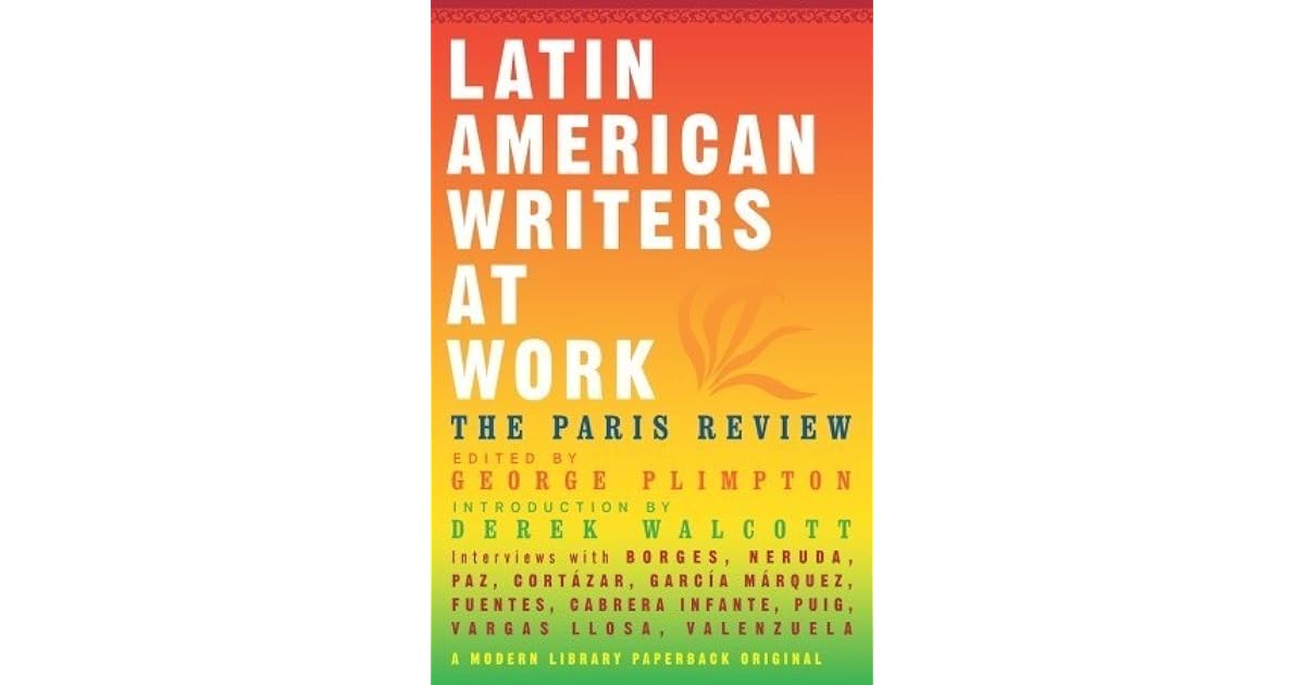 Latin American Writers at Work by The Paris Review