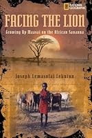 Facing the Lion: Growing Up Maasai on the African Savanna by Joseph ...