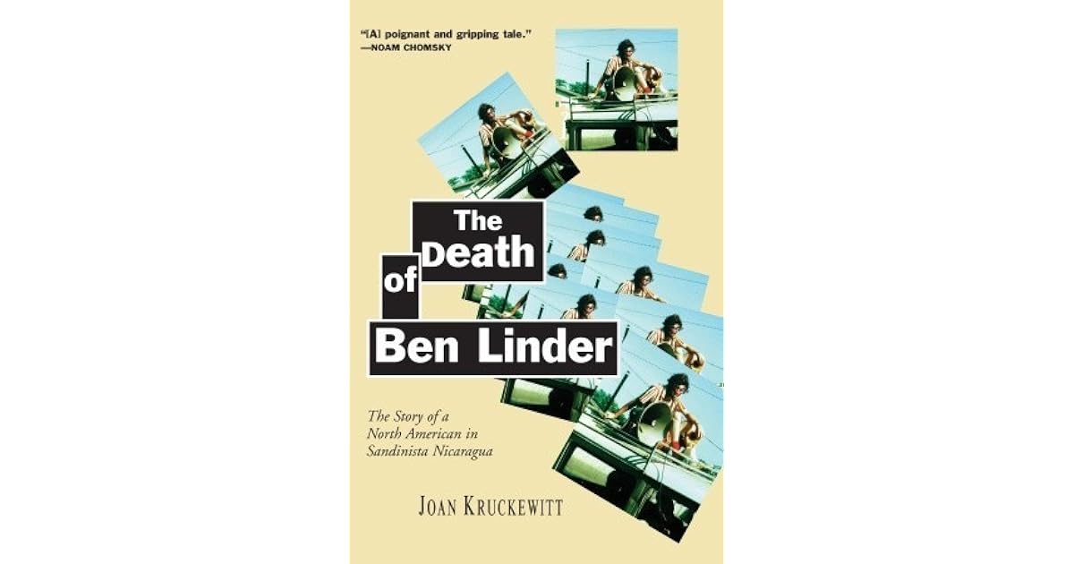 The Death of Ben Linder: The Story of a North American in Sandinista Nicaragua by Joan Kruckewitt