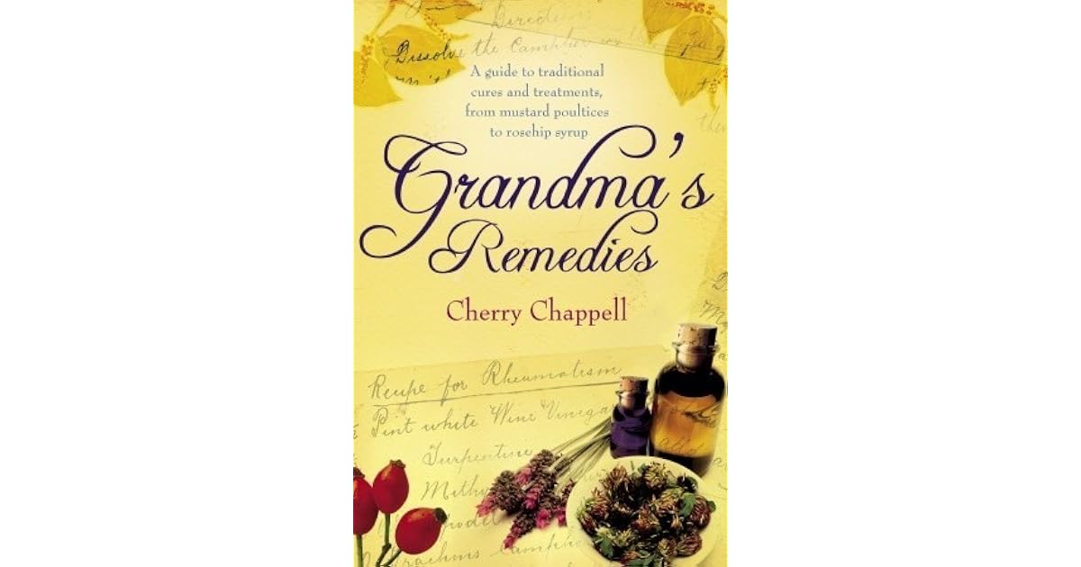 Grandma's Remedies: A Guide to Traditional Cures and Treatments from ...