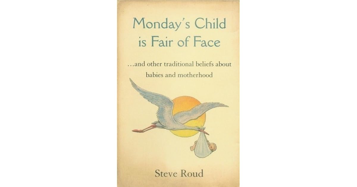 Monday's Child is Fair of Face: And Other Traditional Beliefs About ...