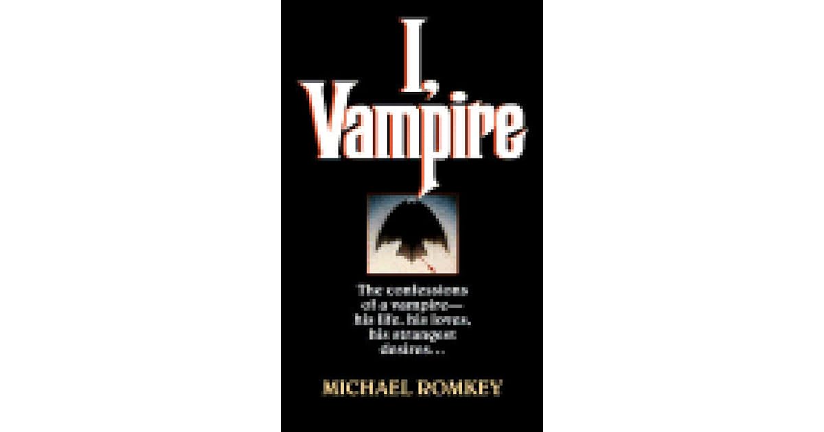 I, Vampire: The Confessions of a Vampire - His Life, His Loves, His ...