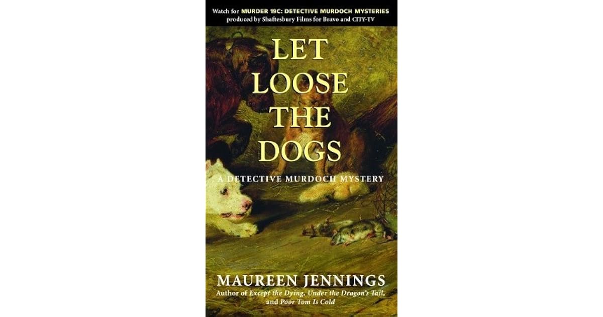 Let Loose the Dogs (Detective Murdoch, #4) by Maureen Jennings