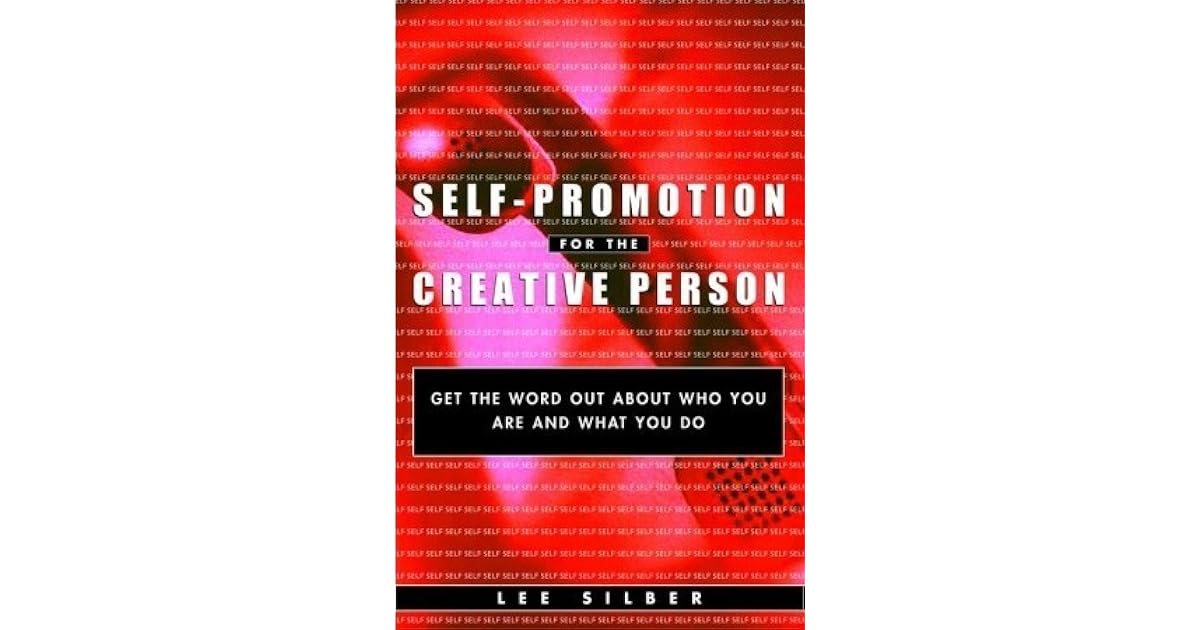 Self-Promotion for the Creative Person: Get the Word Out About Who You ...