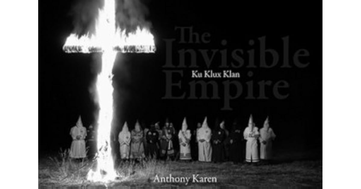 The Invisible Empire: Ku Klux Klan by Anthony S. Karen
