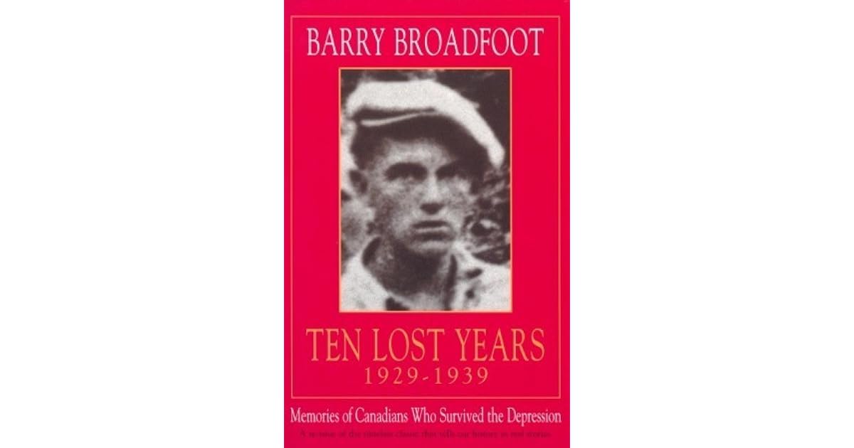 Ten Lost Years, 1929-1939: Memories of the Canadians Who Survived the ...