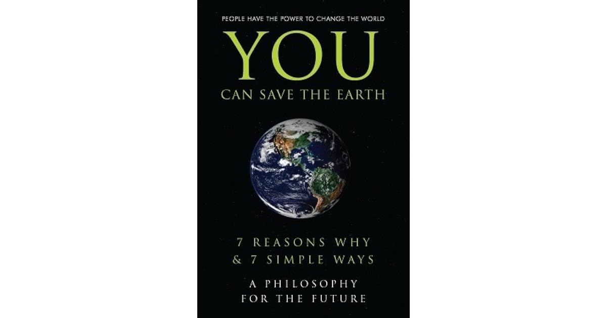 You Can Save the Earth: 7 Reasons Why & 7 Simple Ways. A Book to ...