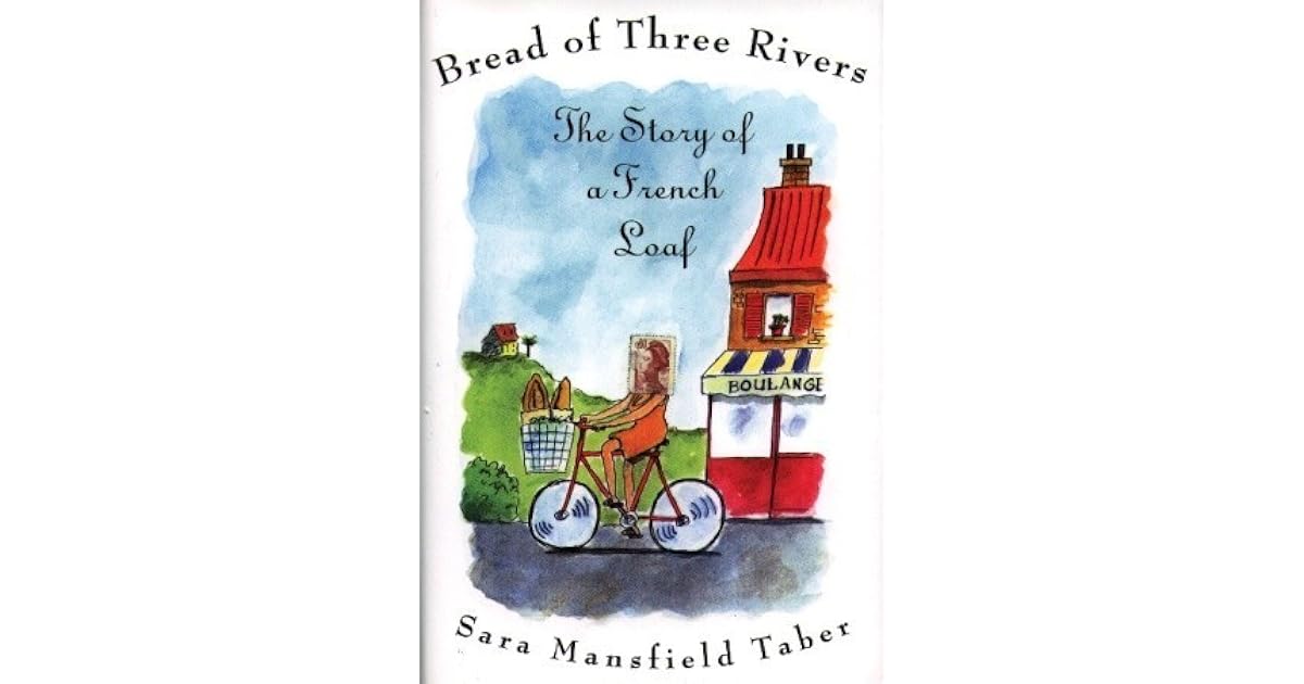 Bread of Three Rivers: The Story of a French Loaf by Sara Mansfield Taber