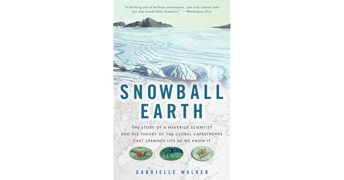 Snowball Earth: The Story of a Maverick Scientist and His Theory of the Global Catastrophe That ...