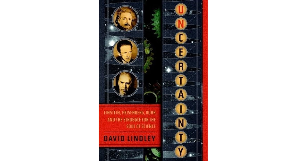 Uncertainty: Einstein, Heisenberg, Bohr, and the Struggle for the Soul ...