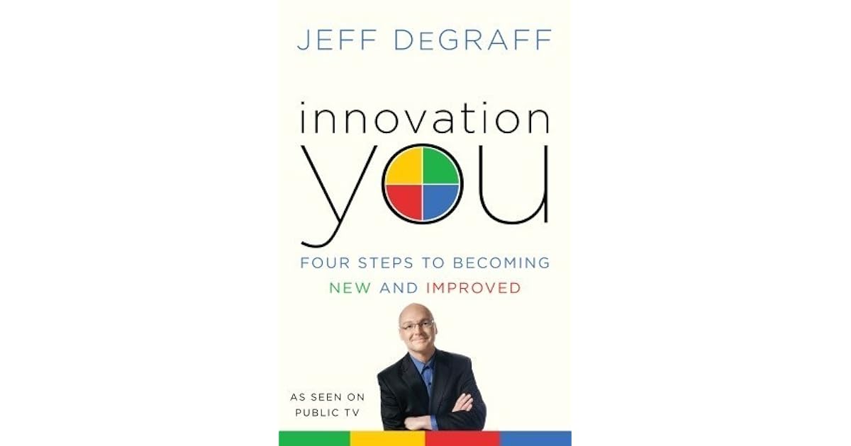 Innovation You: Four Steps to Becoming New and Improved by Jeff Degraff