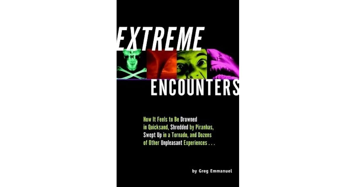 Extreme Encounters: How It Feels to Be Drowned in Quicksand, Shredded ...